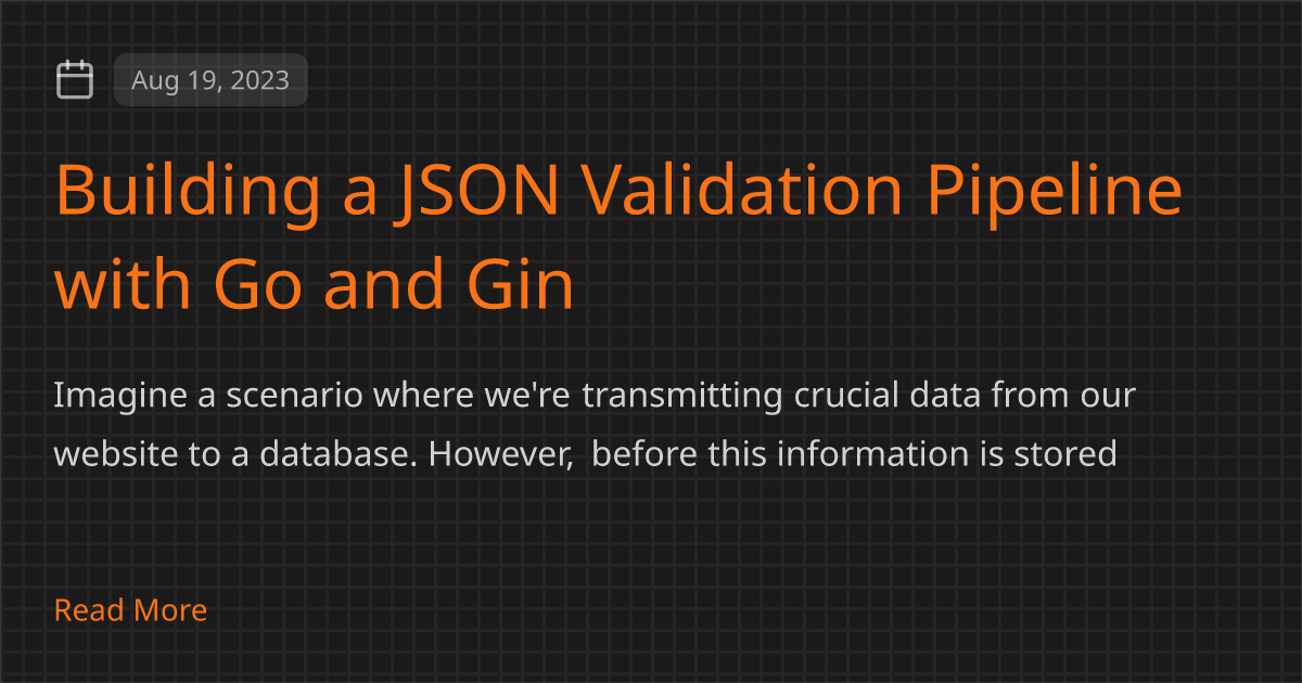 Building a json validation pipeline with go and gin Building a json validation pipeline with go and gin